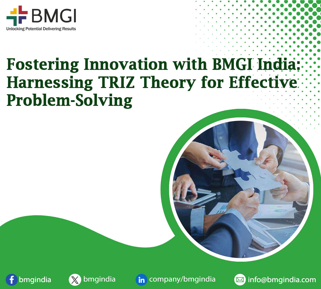 Fostering Innovation with BMGI India: Harnessing TRIZ Theory for Effective Problem-Solving ...